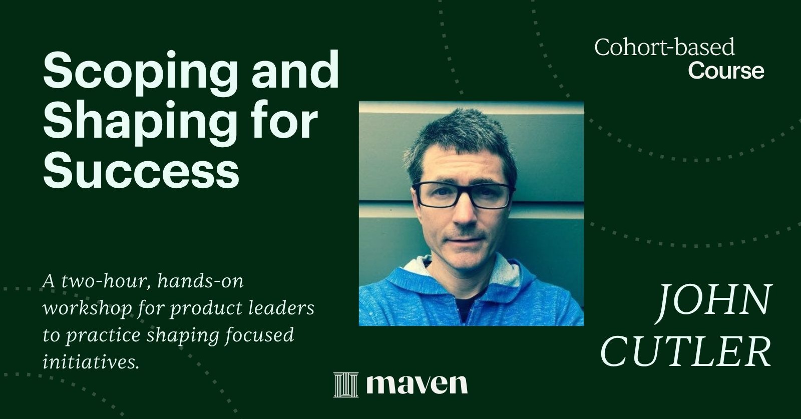 Scoping and Shaping for Success by John Cutler on Maven